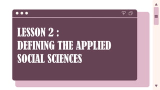 LESSON 2- APPLIED SOCIAL SCIENCEAPPLIED SOCIAL SCIENCEAPPLIED SOCIAL ...