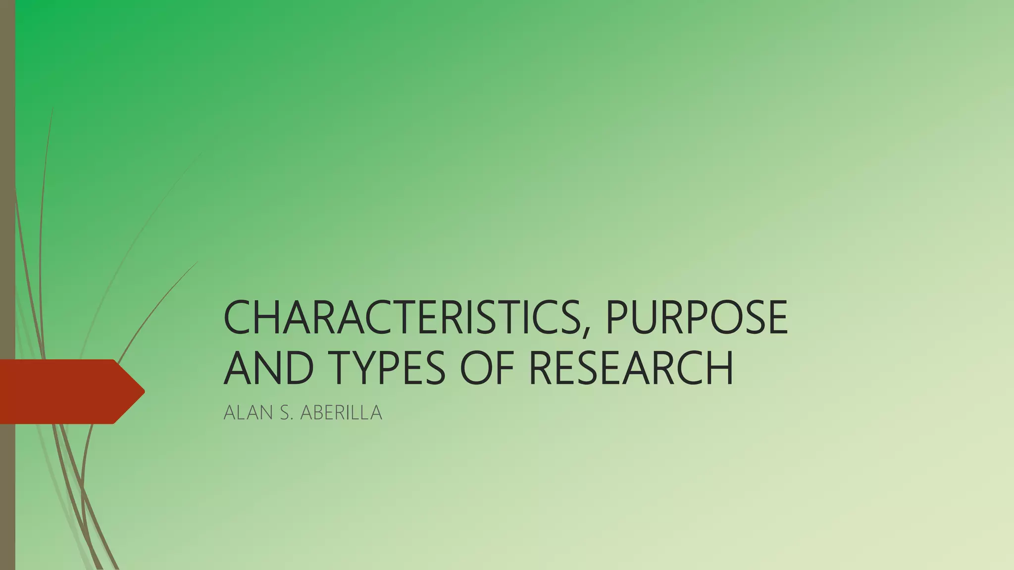 Lesson 2 characteristics, purpose and types of research | PPTX
