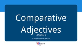 Lesson 2 - Comparative Adjectives.pptx