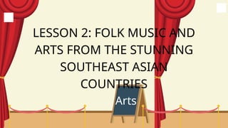 LESSON 2 - FOLK MUSIC AND ARTS grade 7- pptx | PPTX