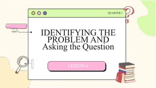 LESSON 2 - Identifying the Problem and Asking Questions.pdf