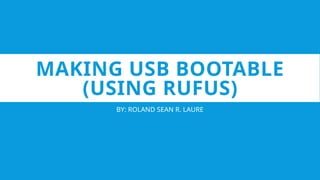LESSON 2 - Making USB Bootable (using Rufus).pptx