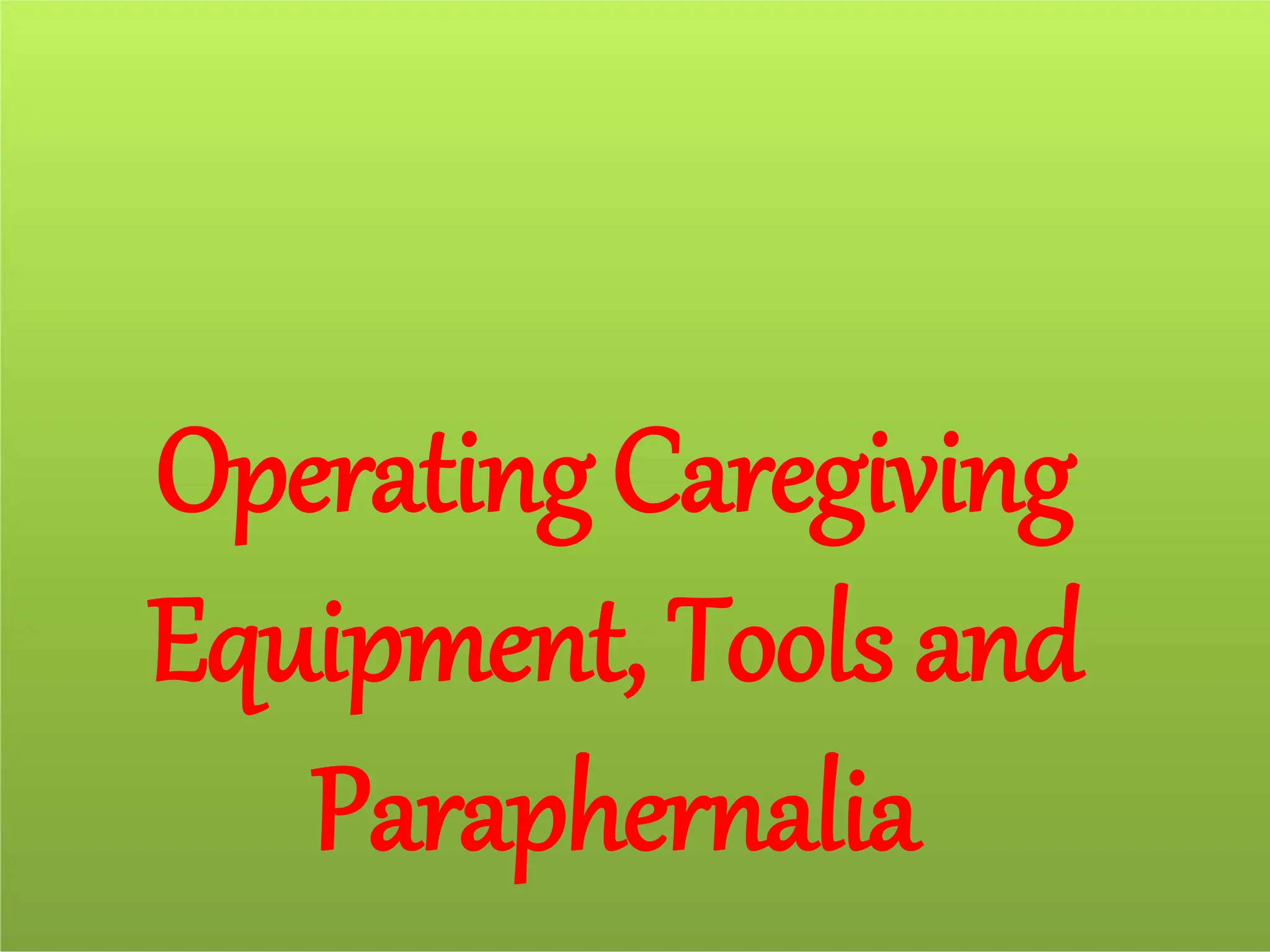 LESSON 2- OPERATING CAREGIVING TOOLS AND EQUIPMENTS.pptx