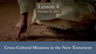 Lesson 4 – Cross-cultural Missions in the New Testament.pptx