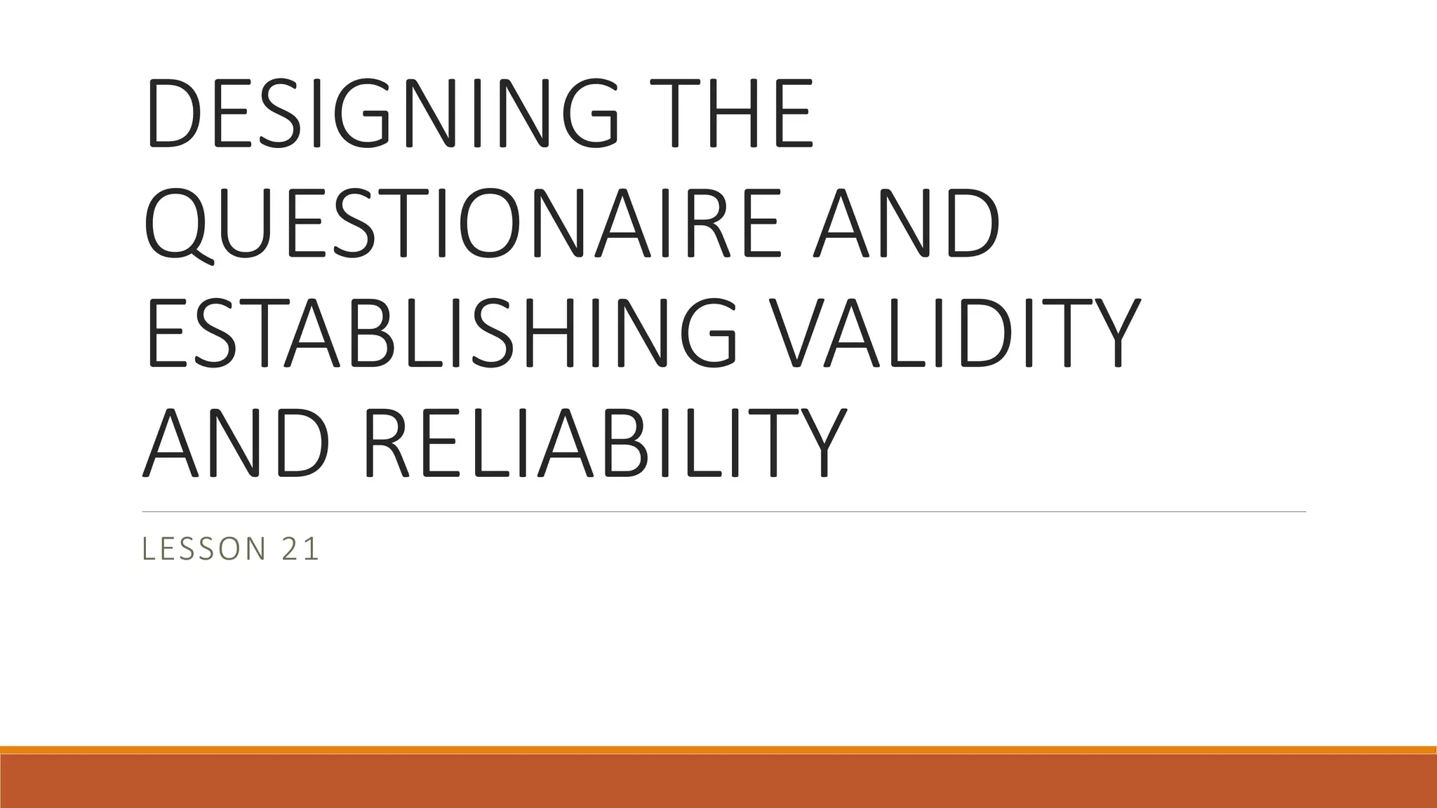 Lesson 21 designing the questionaire and establishing validity and reliabilty | PPTX