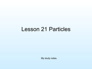 Lesson 21 particles ppt | PPT