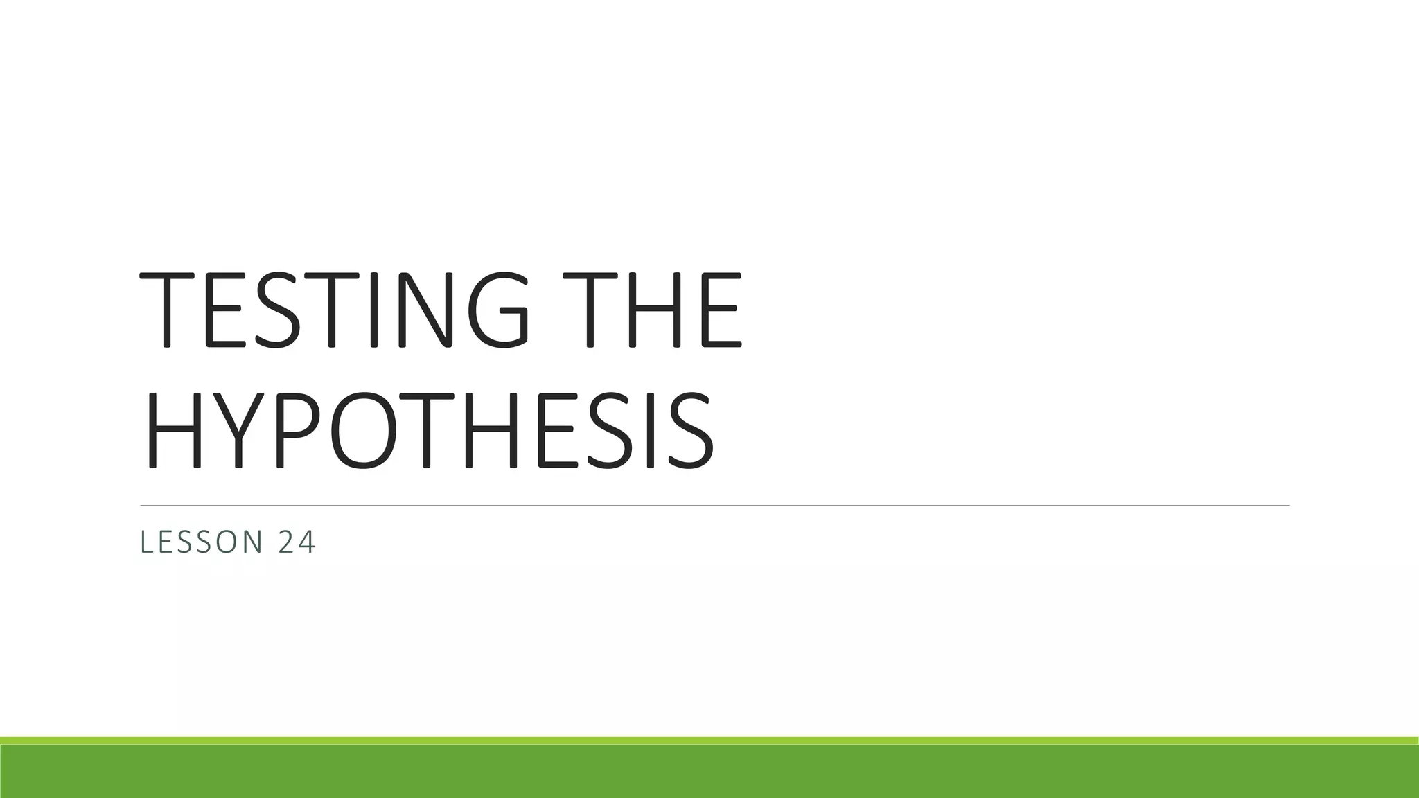 Lesson 24 testing the hypothesis | PPTX