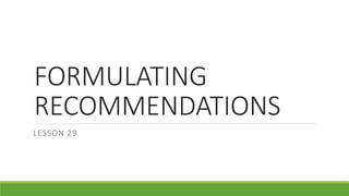 Lesson 29 formualting recommendations | PPTX