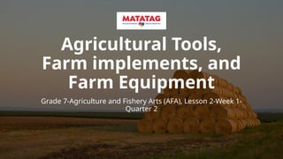 Grade 7 AFA Lesson 2 Agricultural Tools, Farm implements, and Farm ...