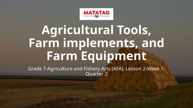 Grade 7 AFA Lesson 2 Agricultural Tools, Farm implements, and Farm Equipment MATATAG Curriculum ...