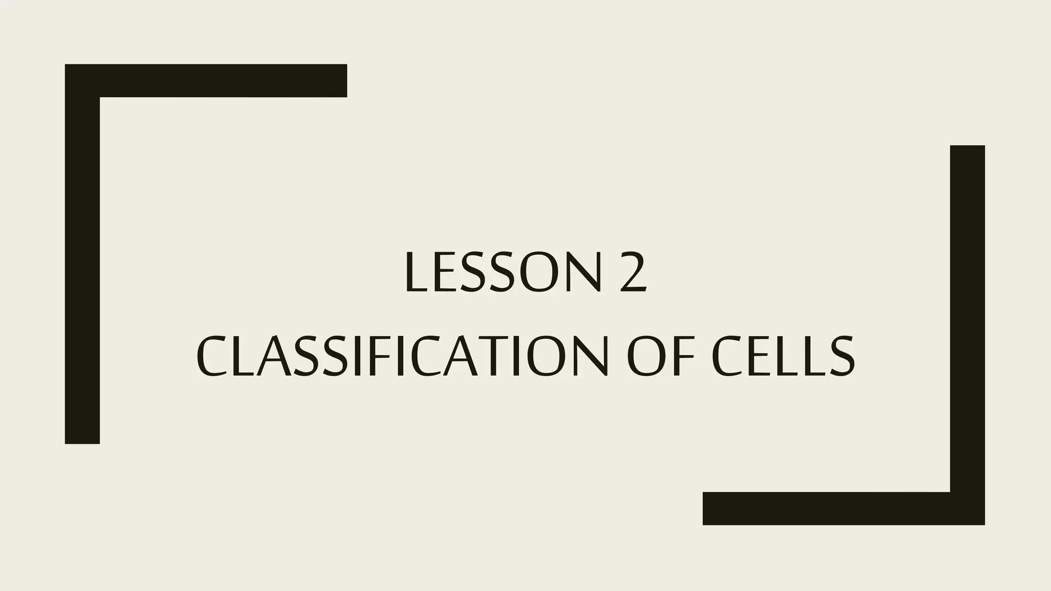 General Biology 1 - Lesson 2 Classification of Cell | PPTX