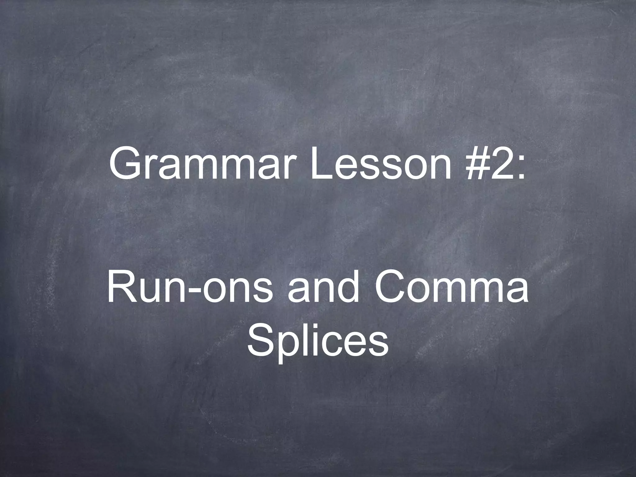 Lesson #2 comma splices and run ons | PPT