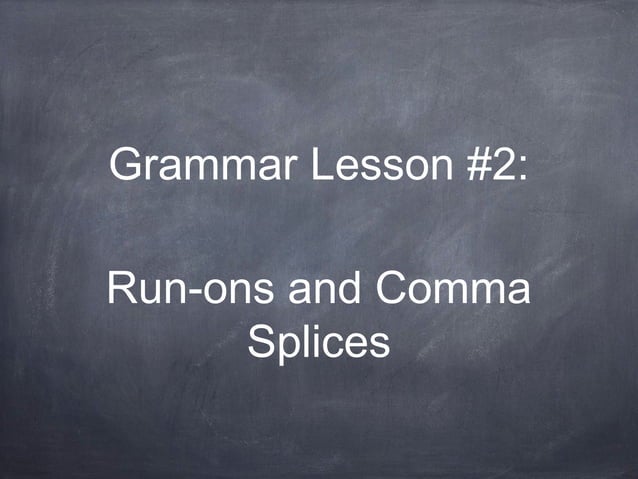 Lesson #2 comma splices and run ons | PPT