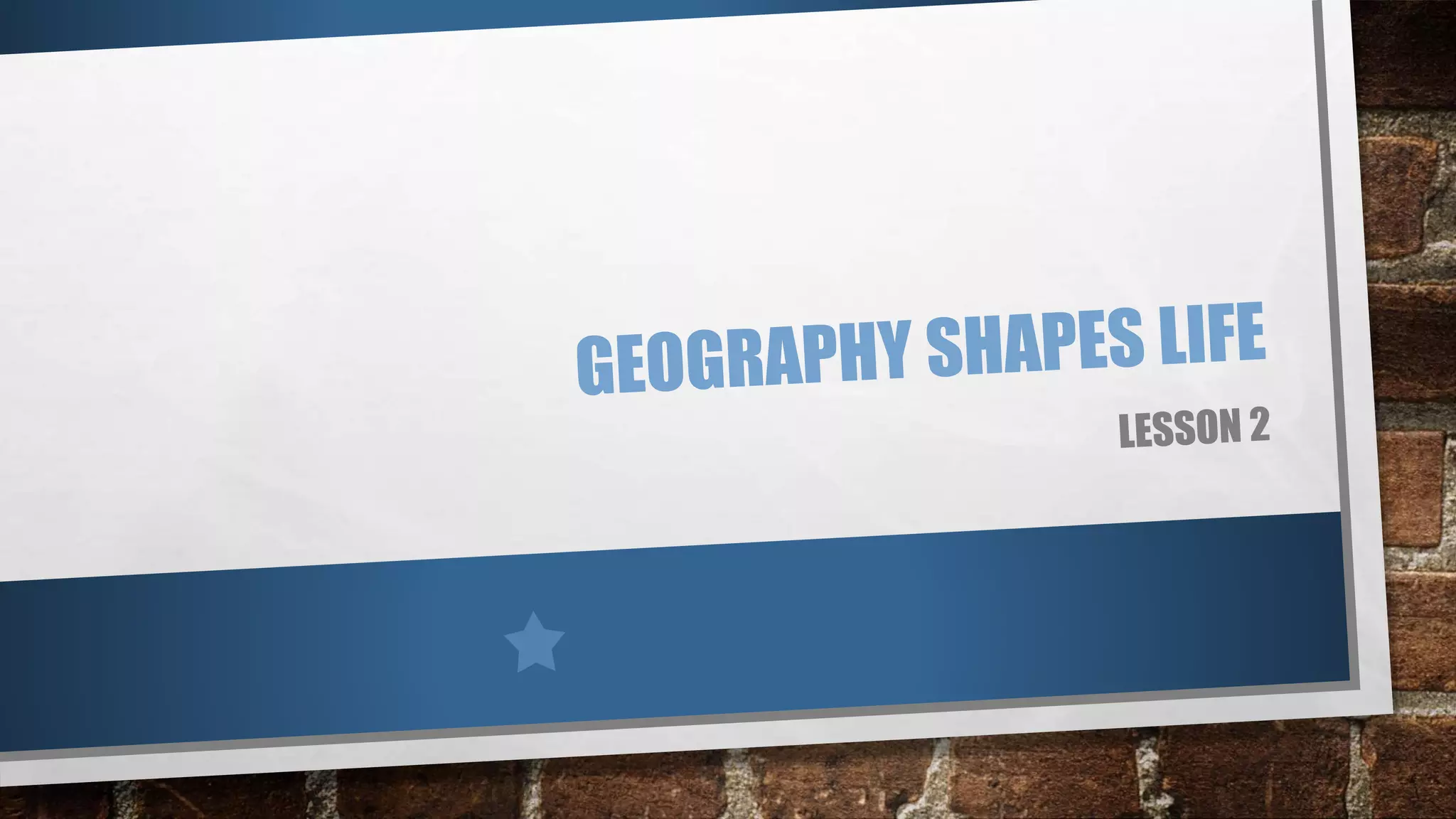 Lesson 2 geography shapes life | PPT