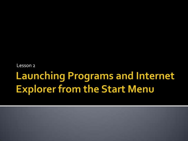 Lesson2 Launching Programs And Internet Explorer From The Start Menu | PPTX