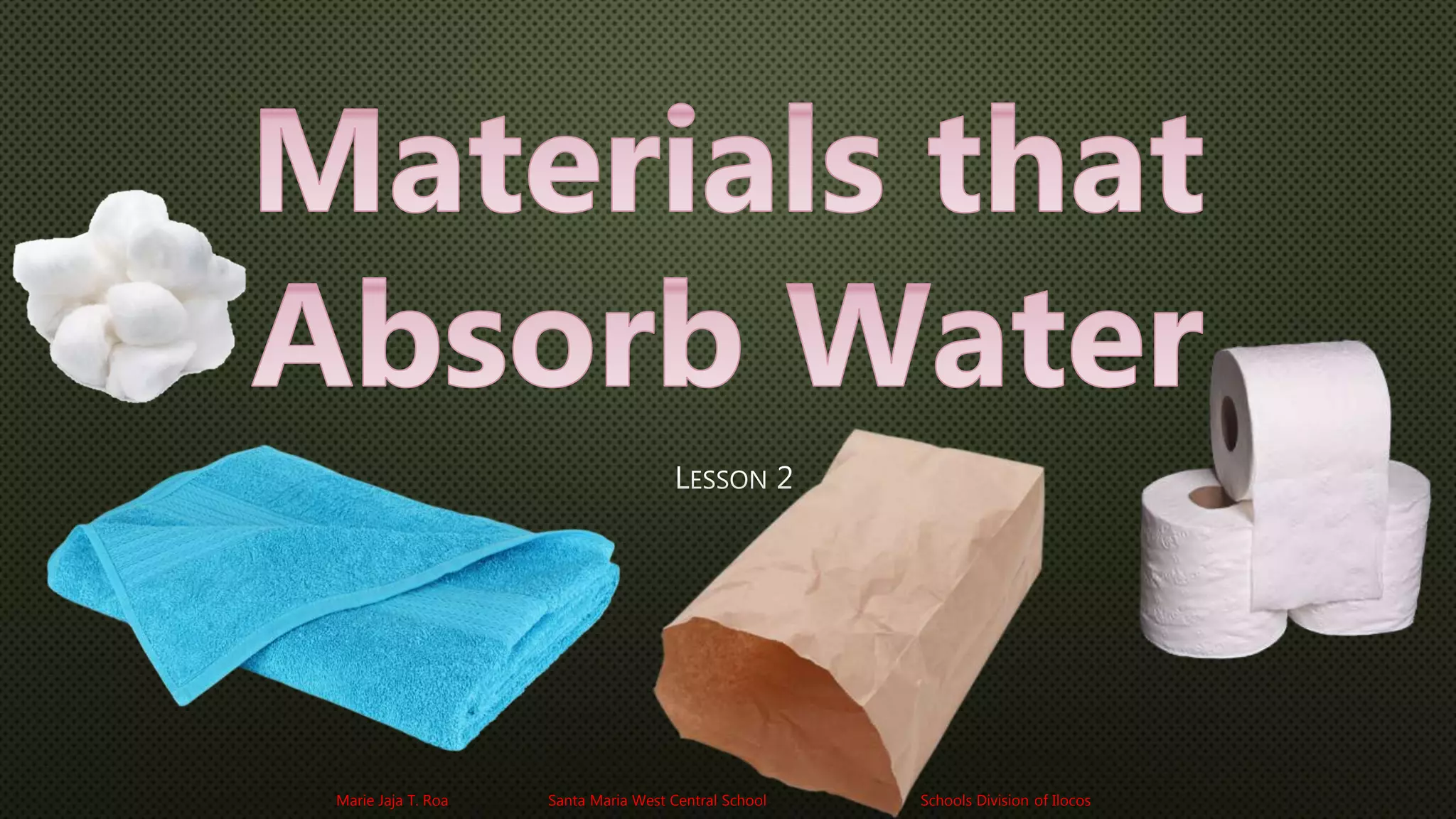 Lesson 2 materials that absorb water | PPTX