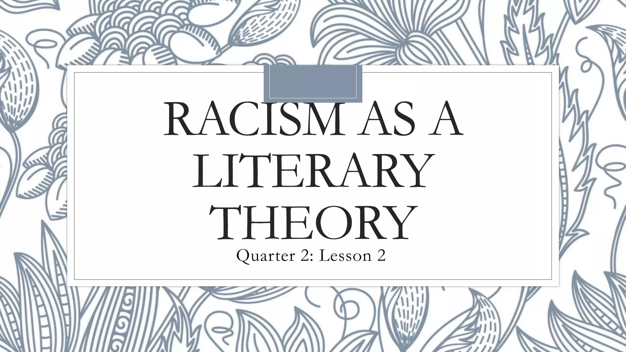 Lesson 2 RACISM as a Literary Theory.pptx