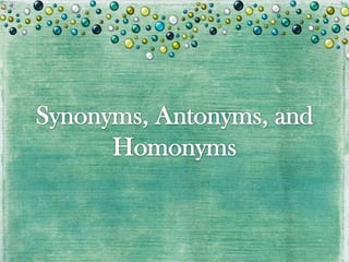 Synonyms, Antonyms, and Homonyms | PPTX