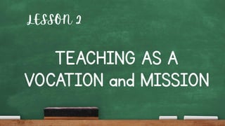 LESSON 2 TEACHING AS A VOCATION AND MISSION.pdf