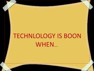 Lesson 2 technology boon or bane | PPT