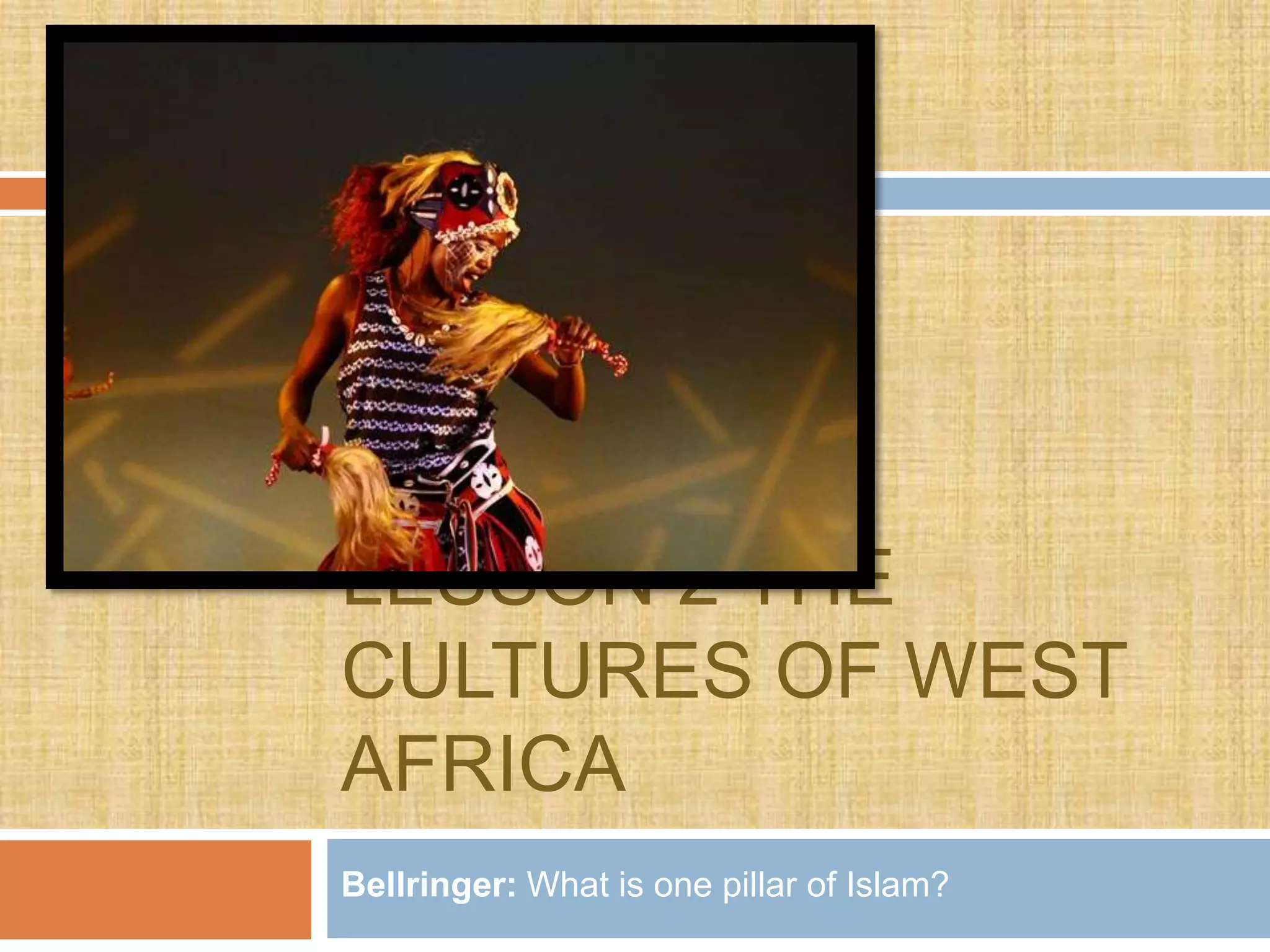 Lesson 2 The Cultures of West Africa | PPTX