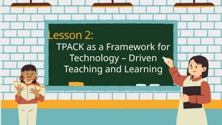 TPACK as a Framework for Technology - Driven Teaching and Learning | PPTX