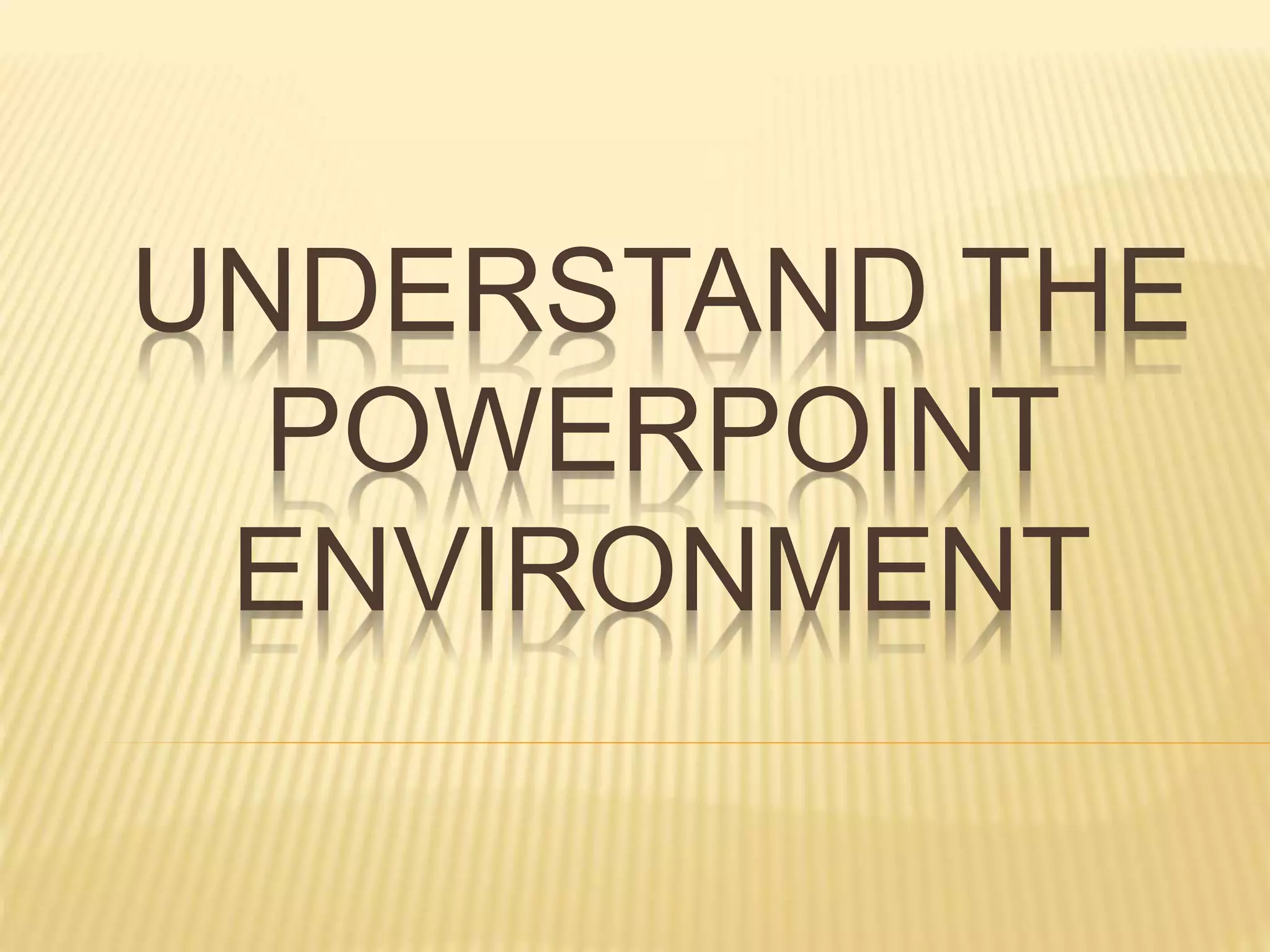 Lesson 2 understand the powerpoint environment | PPT