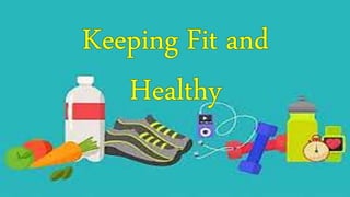 Lesson 2. Keeping Fit and Healthy | PPT