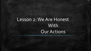 Lesson 2 we are honest with our actions | PPT