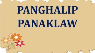 PANGHALIP PANAKLAW | PPTX