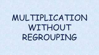 Multiplication Without and With Regrouping | PPTX