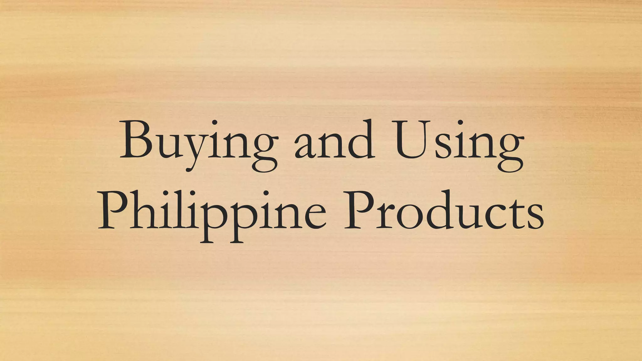 Buying and Using Philippine Products.pptx