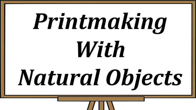 Printmaking with Natural Objects | PPTX