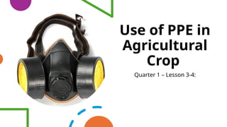 Lesson 3-4 Use of PPE in Agricultural Crop.pptx