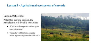 Lesson 3 agricultural ecosystem of tank cascades | PPT
