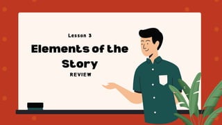 Lesson 3 - Elements of the Story (Review) | PDF