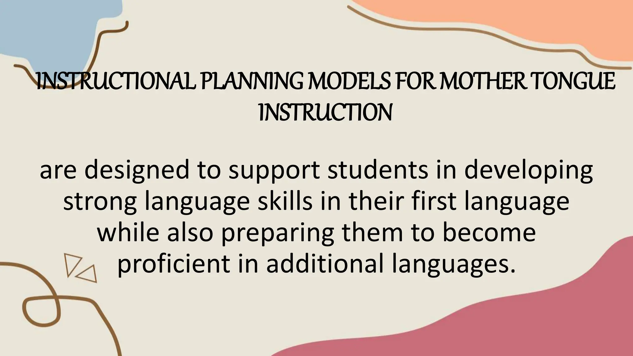 LESSON 3-INSTRUCTIONAL PLANNING MODELS FOR MOTHER TONGUE INSTRUCTION.pptx