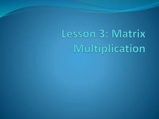 Lesson 3 - matrix multiplication | PPTX