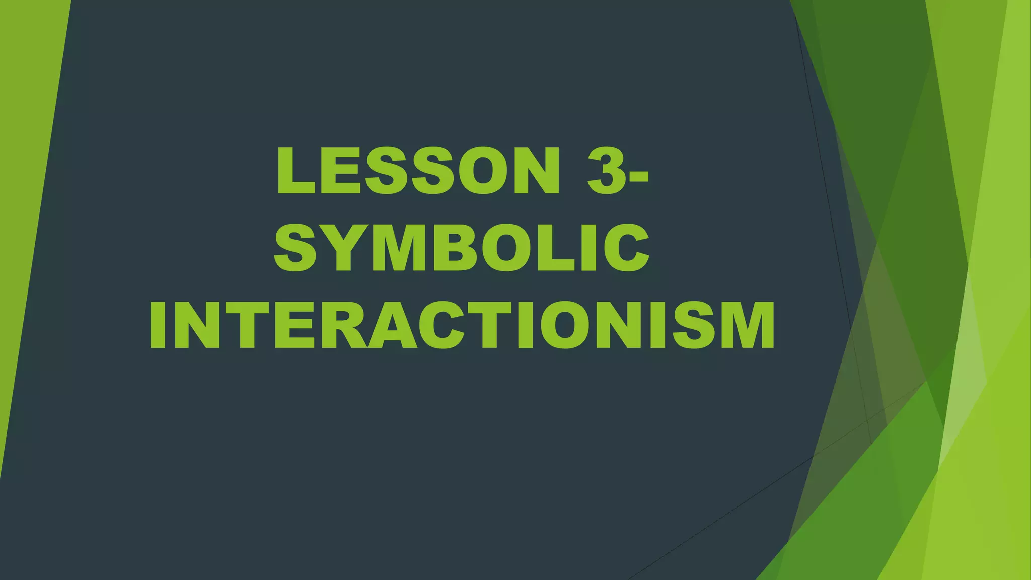 Lesson 3- Symbolic Interactionism .pptx