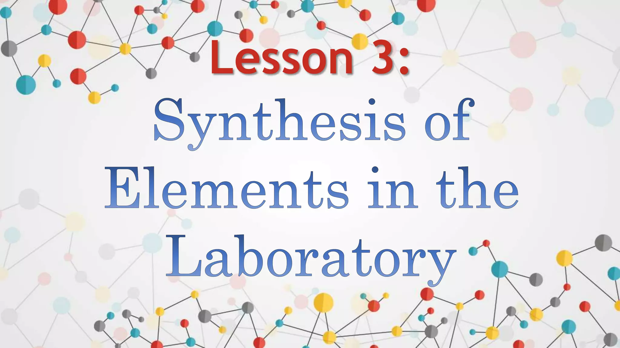 Lesson 3- Synthesis of Elements in the Laboratory.pptx