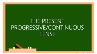 LESSON 3- THE PRESENT PROGRESSIVE-CONTINUOUS TENSE.pptx