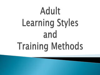 Lesson 3 & 4 - Adult Learning Styles and Training Methods.pptx