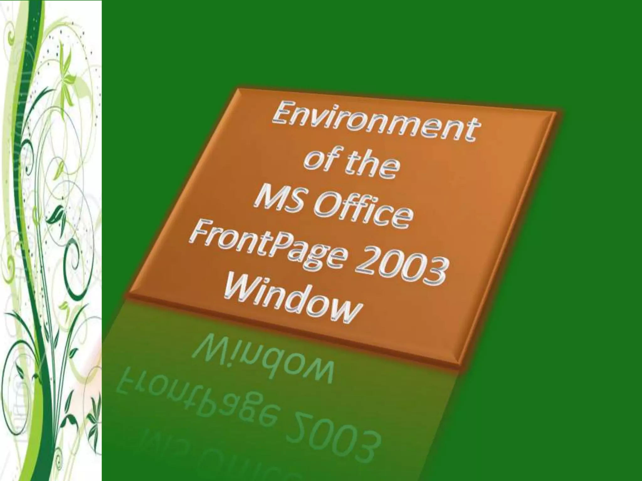 Introduction, features and environment of ms front page 2003 | PPTX
