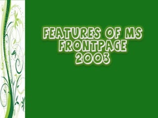 Introduction, features and environment of ms front page 2003 | PPTX