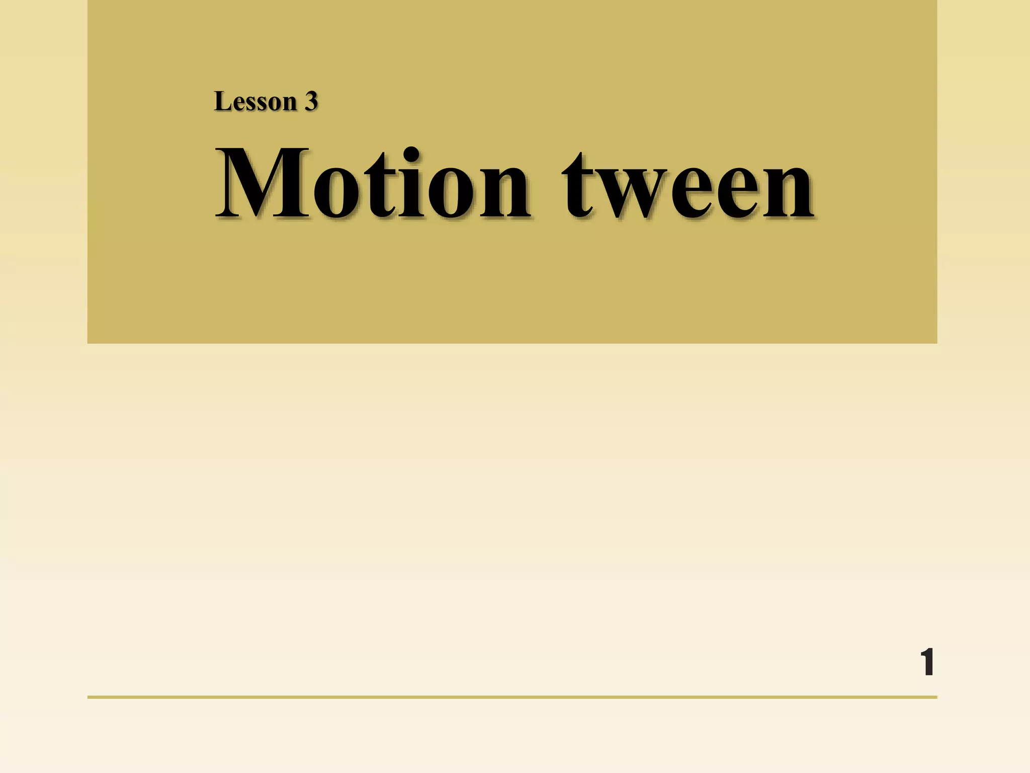 Lesson 3 motion tween | PPTX