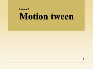 Lesson 3 motion tween | PPTX