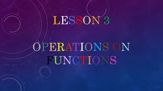 Lesson 3 Operation on Functions | PPTX