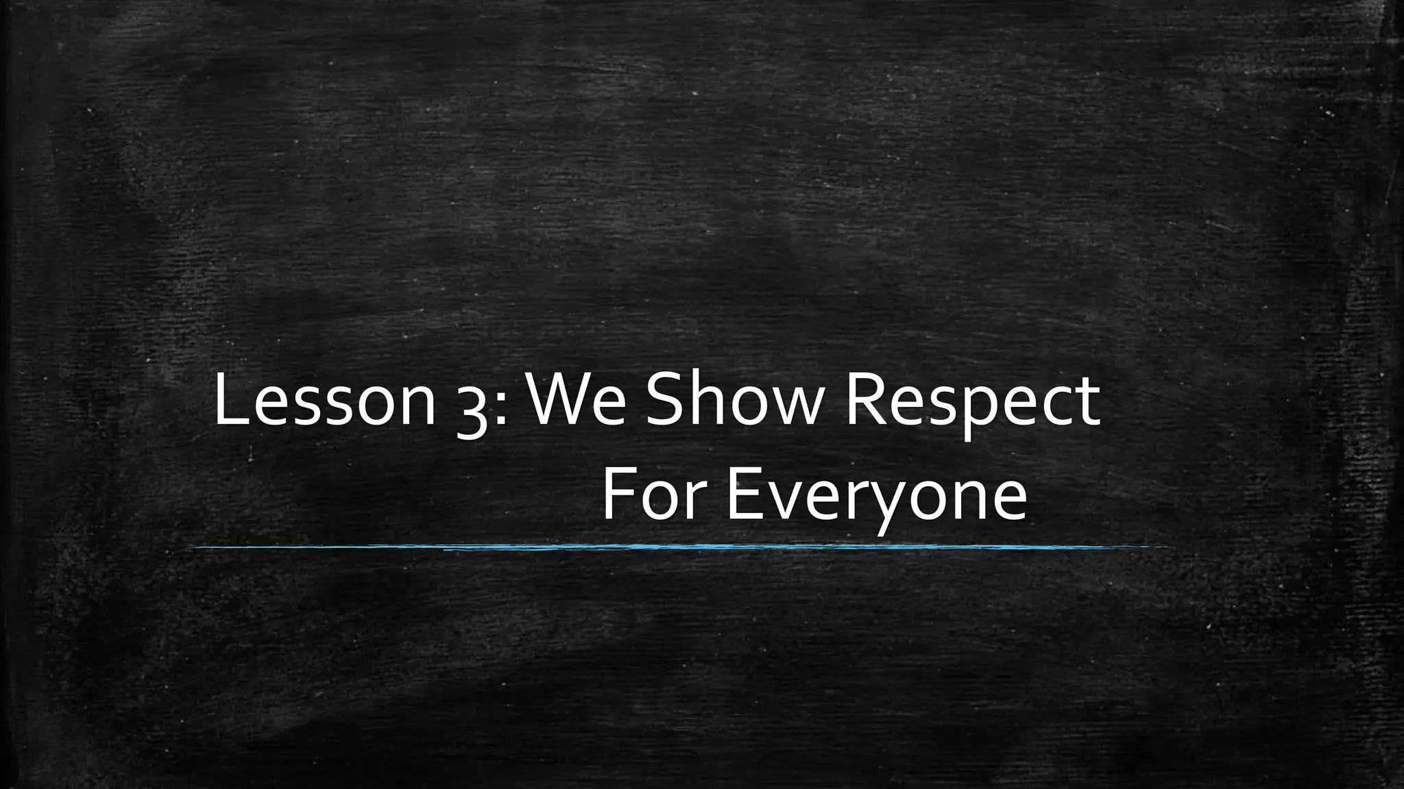 Lesson 3 we show respect for everyone | PPT