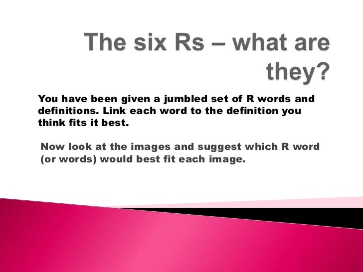 The 6 R's