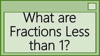 Fraction Less than 1 and Similar Fractions | PPTX